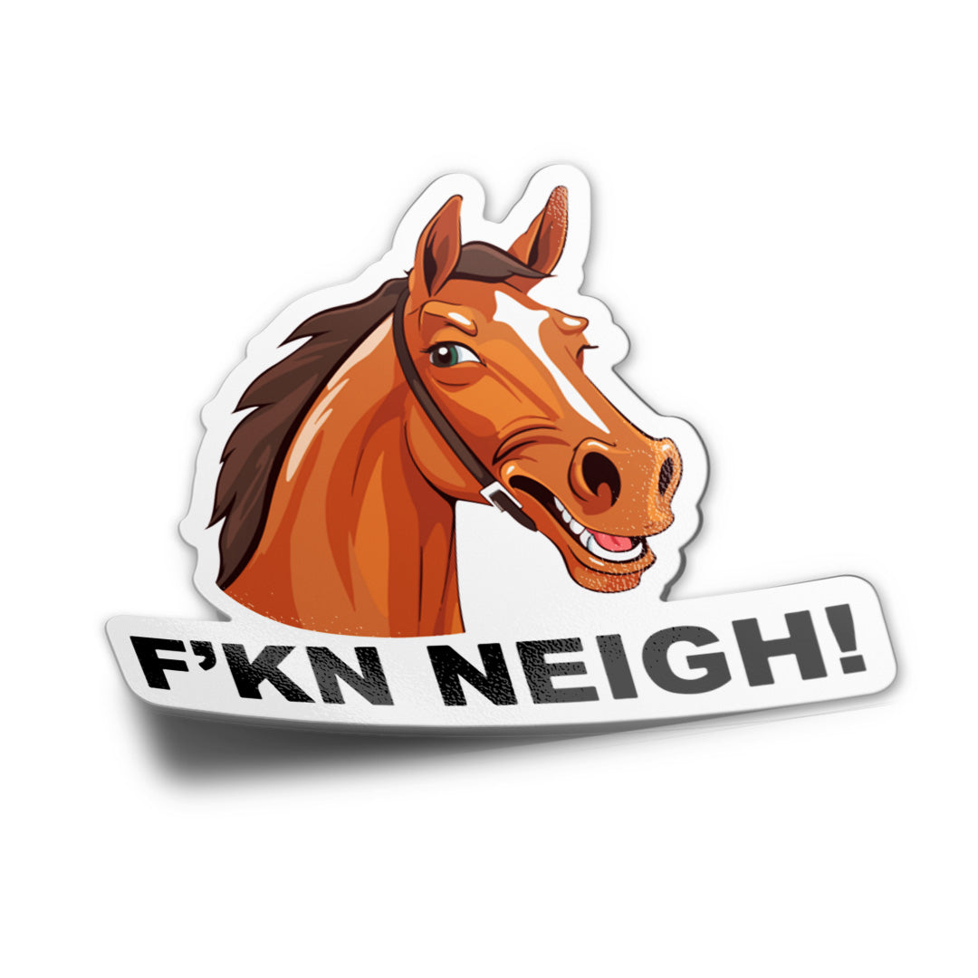 F'KN NEIGH STICKER – stickermize
