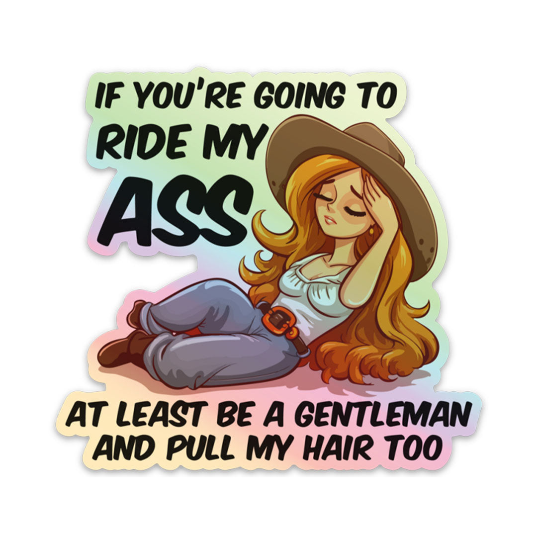IF YOU'RE GOING TO RIDE MY ASS HOLOGRAPHIC STICKER – stickermize