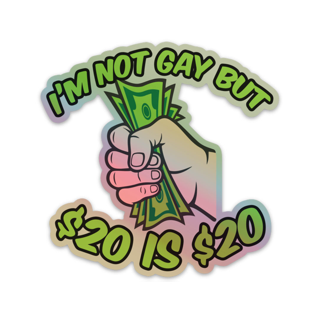 I'M NOT GAY BUT $20 IS $20 HOLOGRAPHIC STICKER – stickermize