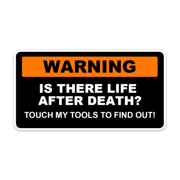 WARNING IS THERE LIFE AFTER DEATH TOOLS STICKER – stickermize