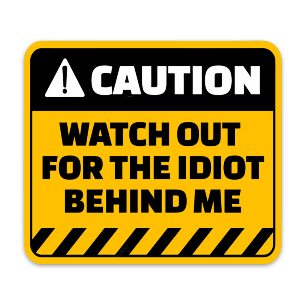 CAUTION IDIOT BEHIND ME STICKER – stickermize