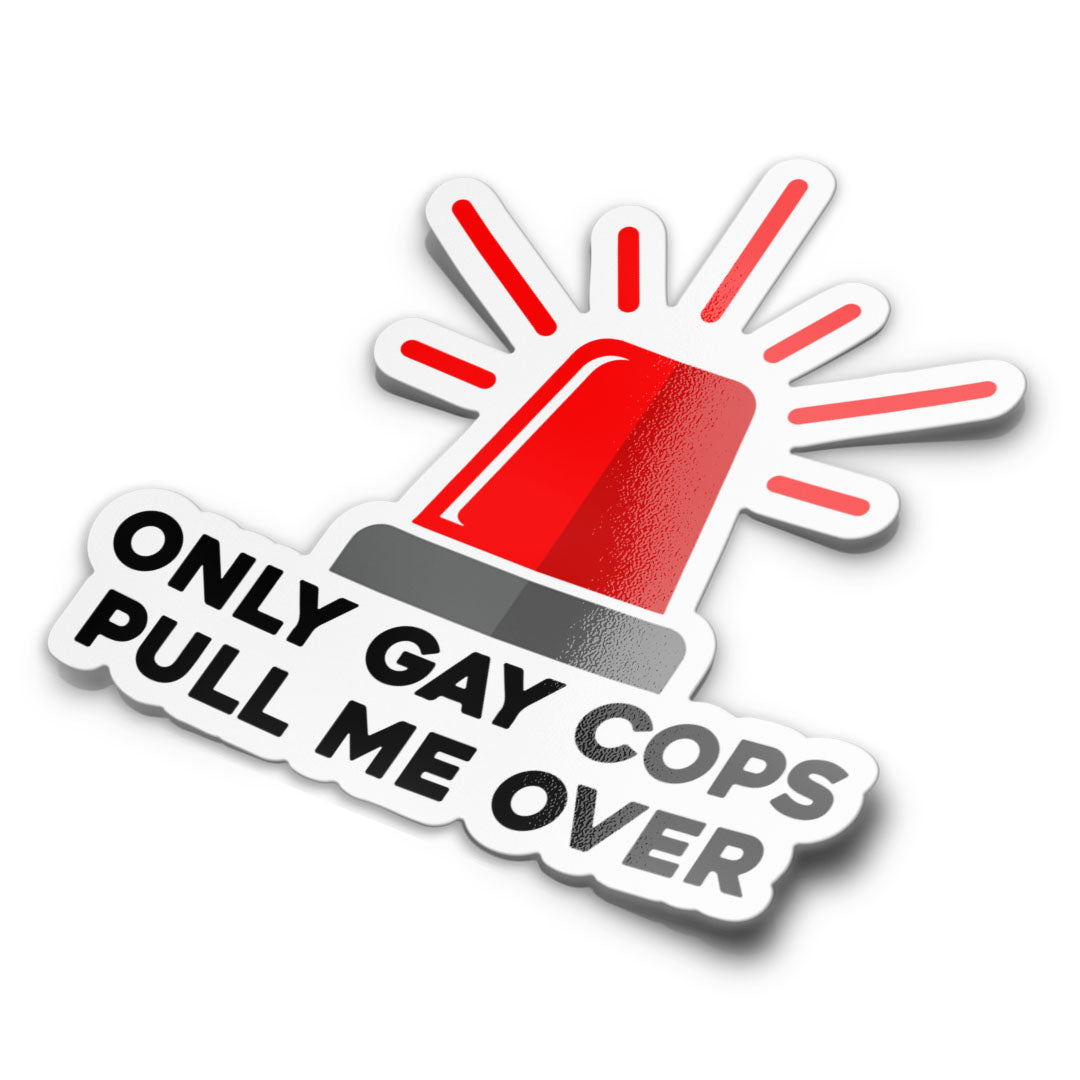ONLY GAY COPS PULL ME OVER STICKER – stickermize