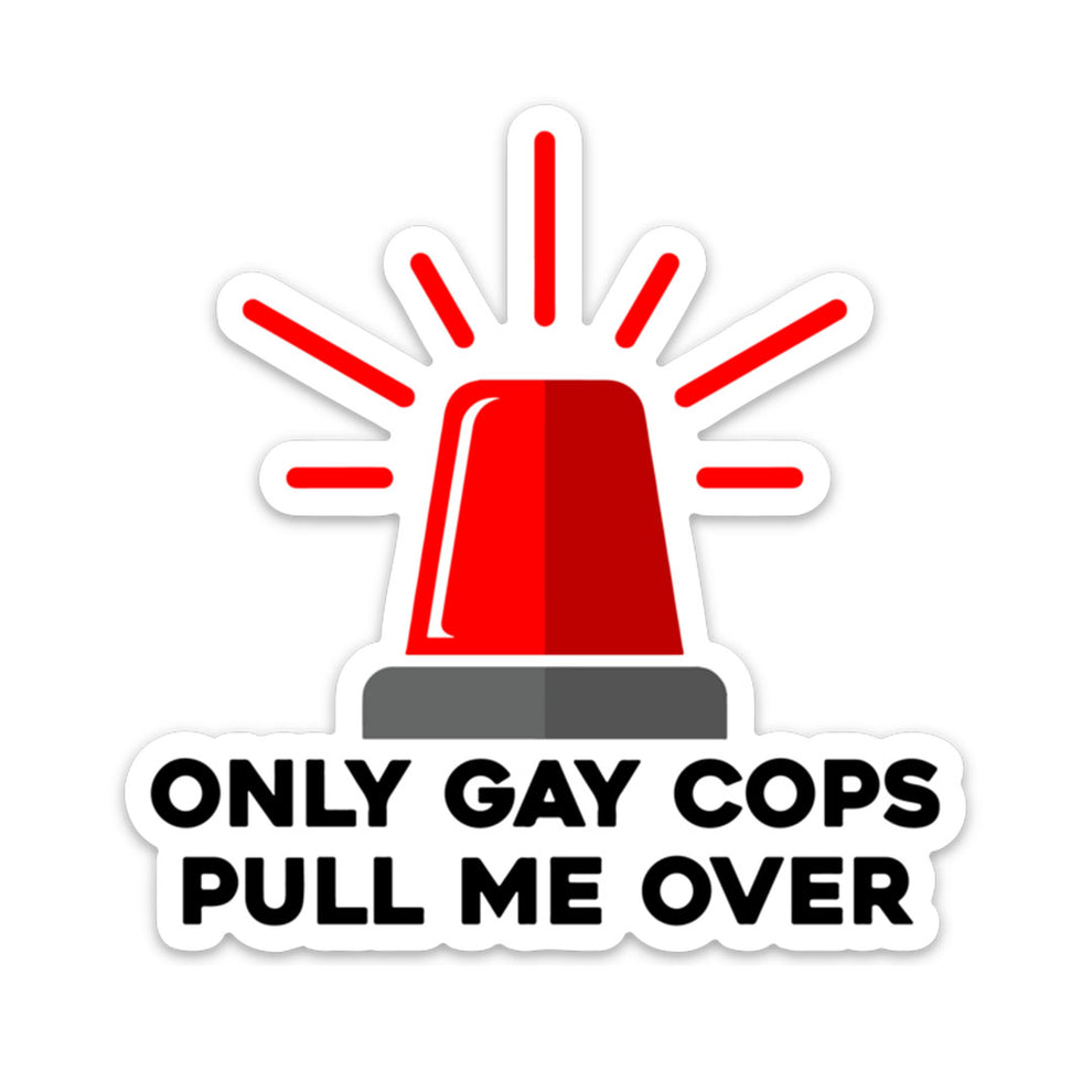 ONLY GAY COPS PULL ME OVER STICKER – stickermize