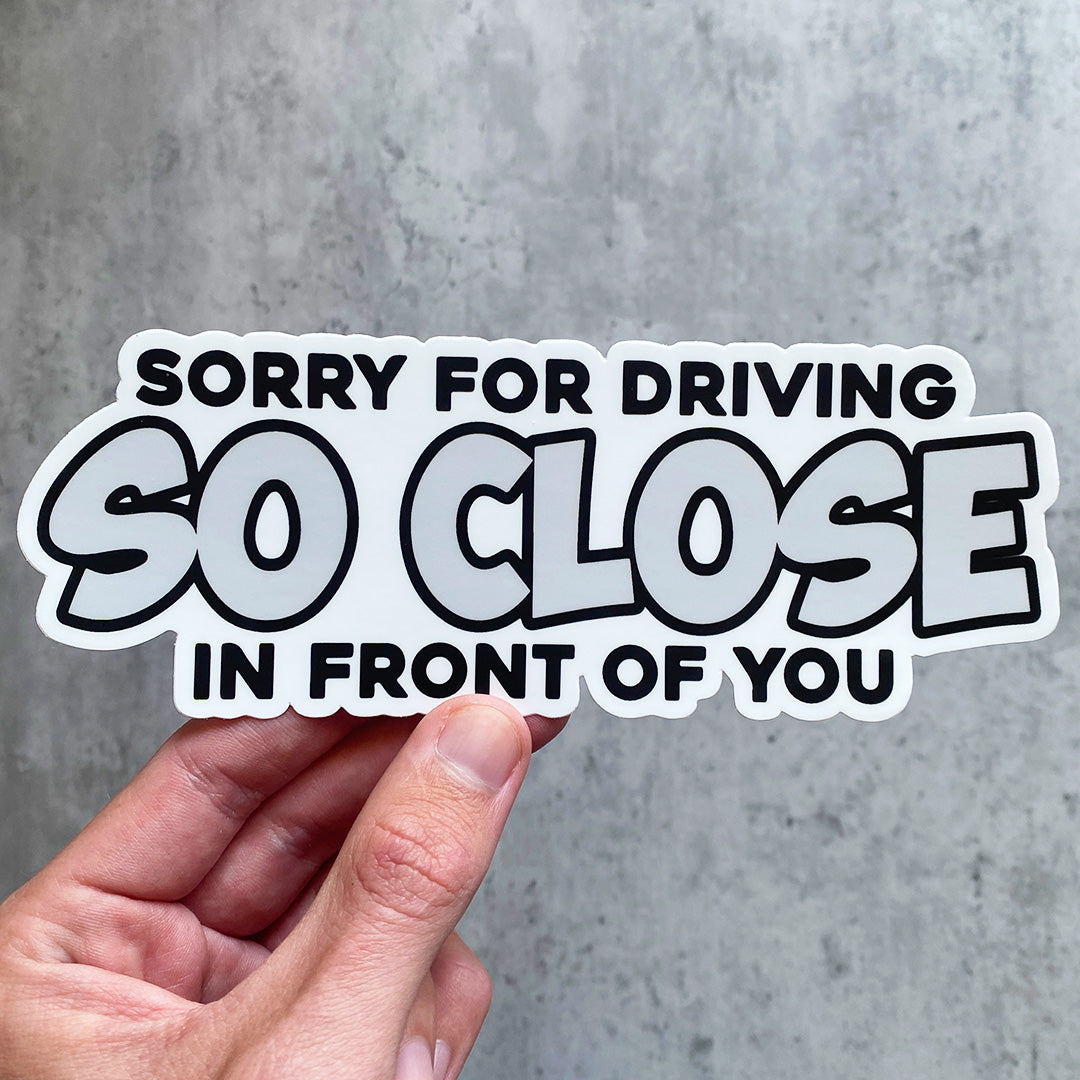 SORRY FOR DRIVING SO CLOSE STICKER – stickermize